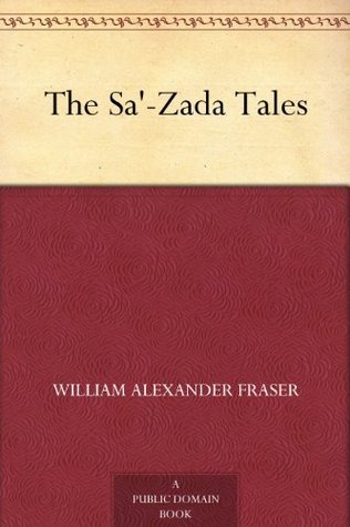 The Sa'-Zada Tales by William Alexander Fraser | Goodreads
