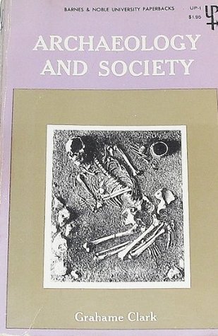 Archaeology and Society: Reconstructing the Prehistoric Past by Grahame ...