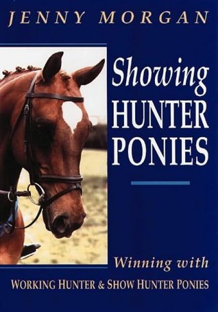 Showing Hunter Ponies: How to Win with Working Hunter and Show Ponies ...