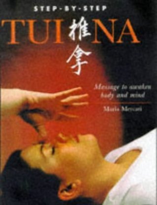 Step-by-step Tui Na: Massage to Awaken Body and Mind by Maria Mercati ...
