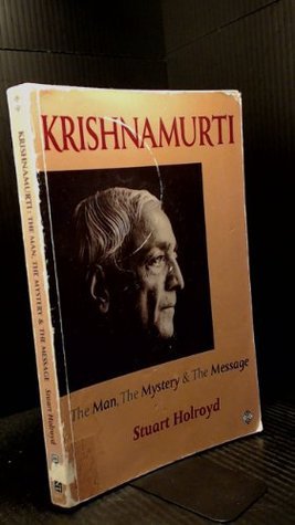 Krishnamurti: The Man, the Mystery & the Message by Stuart Holroyd ...