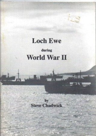 Loch Ewe during World War II by Stephen Chadwick | Goodreads