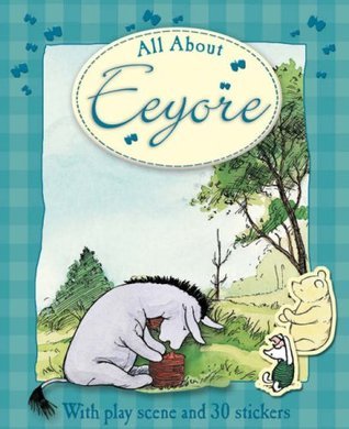 All About Eeyore (Winnie the Pooh All About) by Andrew Grey | Goodreads