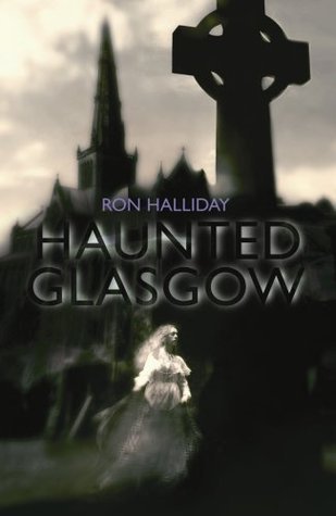 Haunted Glasgow by Ron Halliday | Goodreads