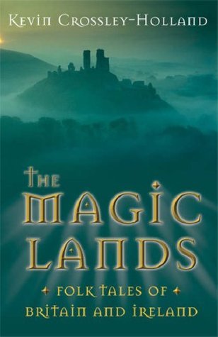 The Magic Lands by Kevin Crossley-Holland | Goodreads