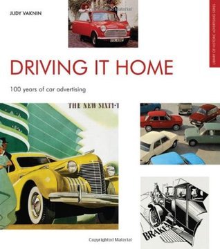 Driving It Home: 100 Years of Car Advertsing by Judy Vaknin | Goodreads