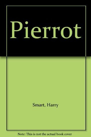 Pierrot by Harry Smart | Goodreads