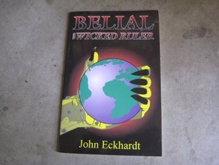 Belial: The Wicked Ruler by John Eckhardt | Goodreads