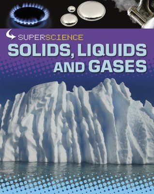 Solids, Liquids and Gases (Super Science) by Rob Scott Colson | Goodreads