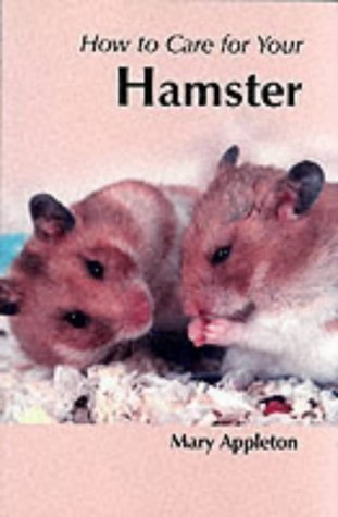 How to Care for Your Hamster by Mary Appleton | Goodreads