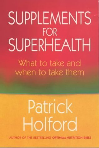 Supplements for Superhealth : What to Take and When to Take Them by ...
