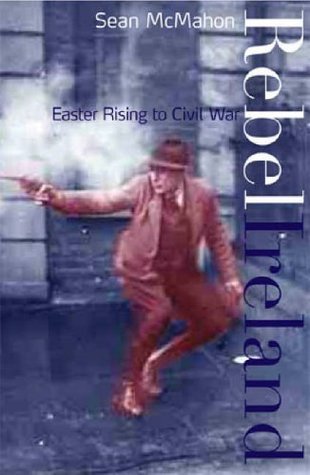 Rebel Ireland: Easter Rising to Civil War by Sean McMahon | Goodreads