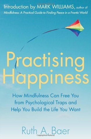 Practising Happiness by Ruth A. Baer | Goodreads