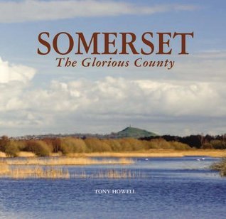 Somerset the Glorious County by Tony Howell | Goodreads