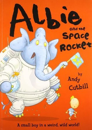 Albie and the Space Rocket by Andy Cutbill | Goodreads