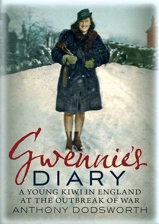 Gwennie's Diary: A Kiwi's World Tour to Yorkshire 1939-40 by Anthony ...