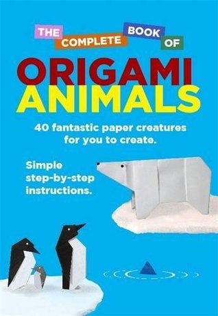The Complete Book of Origami Animals by David Woodroffe | Goodreads