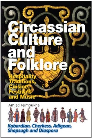 Circassian Culture and Folklore by Amjad Jaimoukha | Goodreads