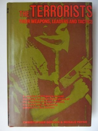 The Terrorists: Their Weapons, Leaders and Tactics by Christopher ...