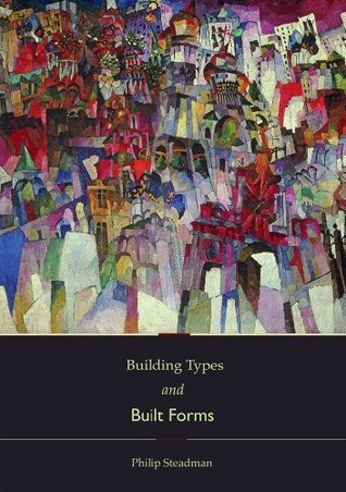 Building Types and Built Forms by Philip Steadman | Goodreads