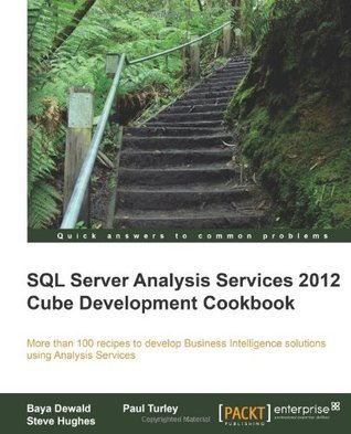 SQL Server Analysis Services 2012 Cube Development Cookbook: More Than 100 Recipes to Develop ...