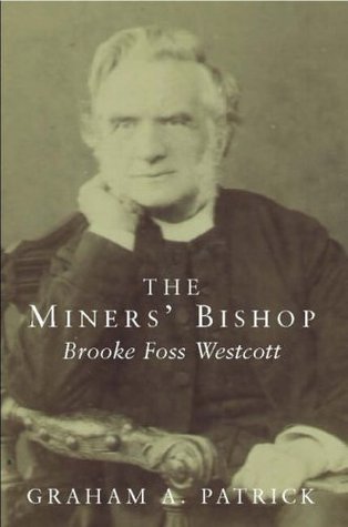 Title: THE MINERS' BISHOP: BROOK FOSS WESCOTT by Graham A. Patrick ...