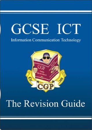 GCSE ICT (Information Communication Technology): The Revision Guide by ...