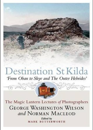 Destination St. Kilda: From Oban to Skye and the Outer Hebrides by Mark ...