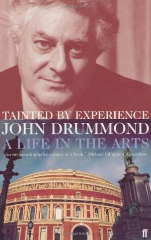 Tainted by Experience: A Life in the Arts by John Drummond | Goodreads