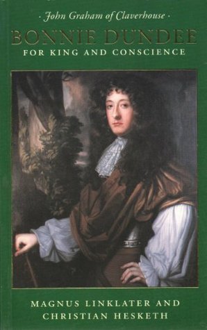 John Graham of Claverhouse: Bonnie Dundee : for king and conscience by ...