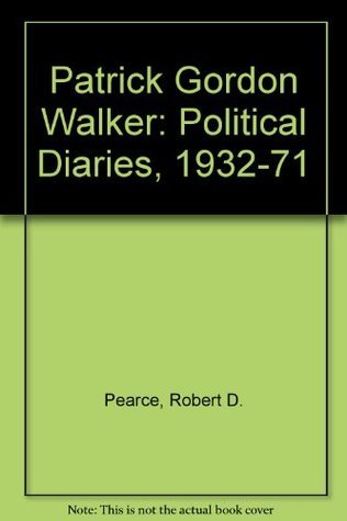 Patrick Gordon-Walker: Political Diaries 1932-1971 by Robert D. Pearce ...