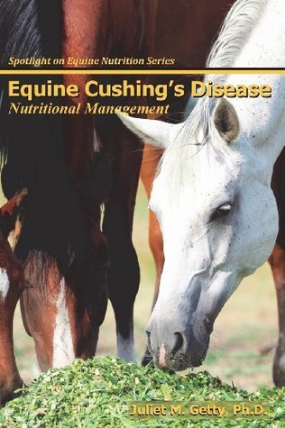 Equine Cushing's Disease: Nutritional Management by Juliet M. Getty | Goodreads