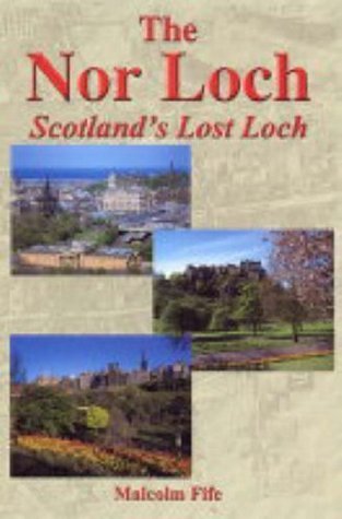 The Nor Loch: Scotland's Lost Loch by Malcolm Fife | Goodreads