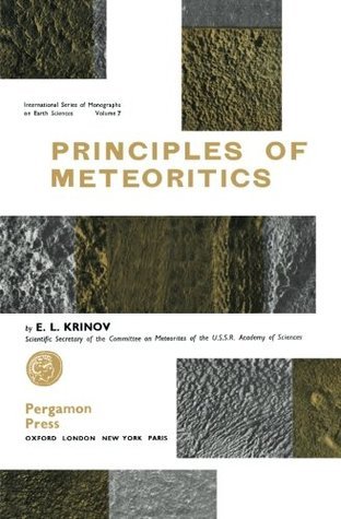 Principles of Meteoritics: International Series of Monographs on Earth ...