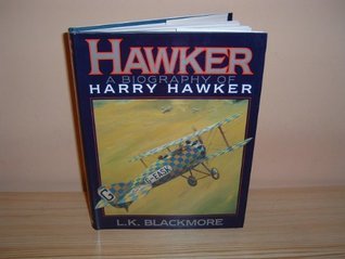 Hawker: a Biography of Harry Hawker by L.K. Blackmore | Goodreads