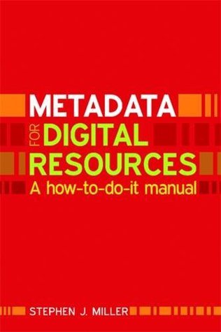 Metadata for digital collections : a how to do it manual by Stephen J ...