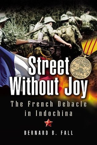 Street without Joy: The French Debacle in Indochina by Bernard B. Fall ...