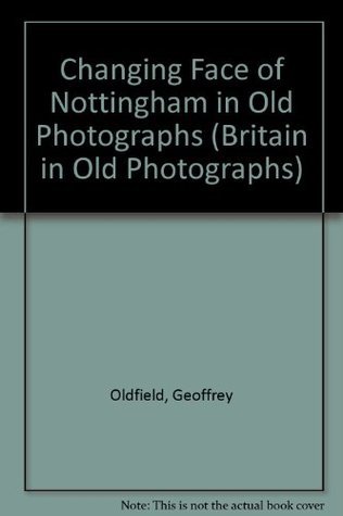Nottinghamshire - The Changing Face of Nottingham by Geoffrey Oldfield ...