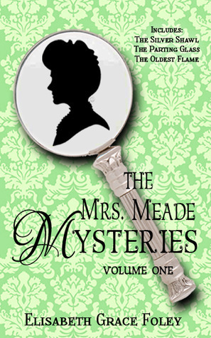 The Mrs. Meade Mysteries, Volume I by Elisabeth Grace Foley | Goodreads
