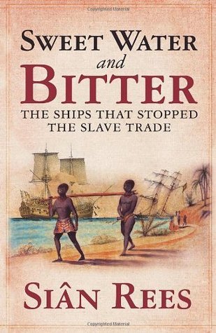 Sweet Water and Bitter: The Ships That Stopped the Slave Trade by Siân ...