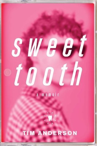 Sweet Tooth: A Memoir by Tim Anderson | Goodreads