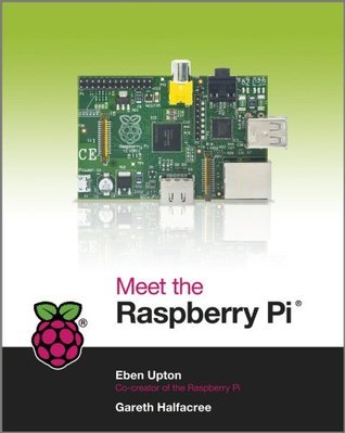 Meet the Raspberry Pi by Eben Upton | Goodreads