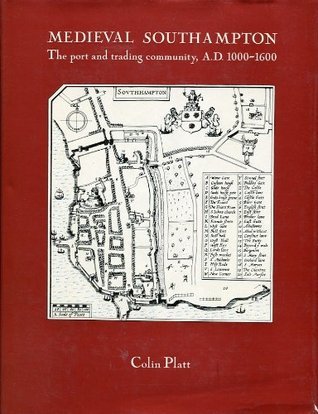 Medieval Southampton;: The port and trading community, A.D. 1000-1600 ...