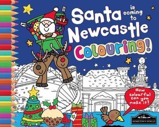 Santa is Coming to Newcastle Colouring by Katherine Sully | Goodreads