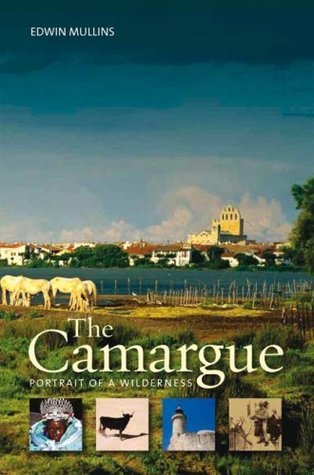 The Camargue: Portrait of a Wilderness by Edwin Mullins | Goodreads