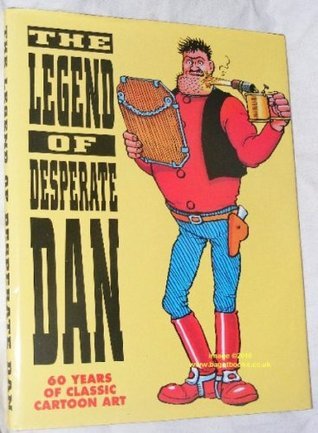 The Legend of Desperate Dan by D.C. Thomson & Company Limited | Goodreads