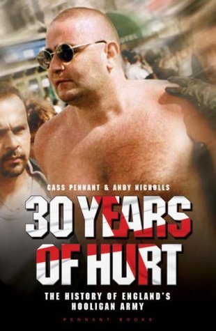 30 YEARS OF HURT: A History of England's Hooligan Army by Cass Pennant ...