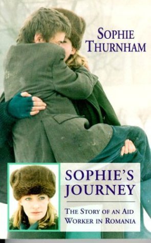 Sophie's Journey. The Story Of An Aid Worker In Romania by Sophie ...