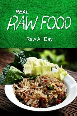 REAL RAW FOOD - Raw all day: (Raw diet cookbook) by Real Raw Food ...