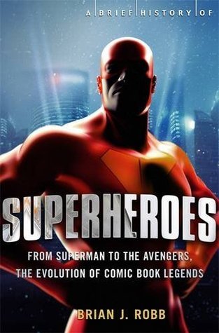 Brief History of Superheroes by Brian J. Robb | Goodreads